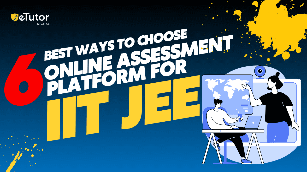 6 Best ways to choose Online Assessment platform for IIT JEE
