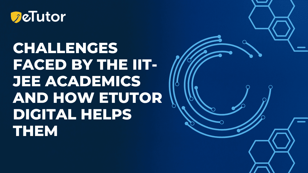 Challenges faced by the IIT-JEE academics and how etutor digital helps ...
