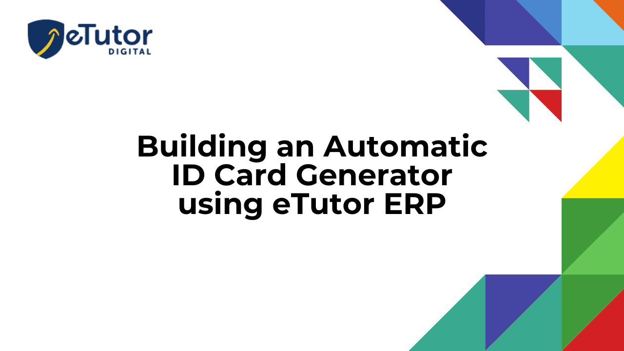 Building an Automatic ID Card Generator using eTutor ERP - Blog